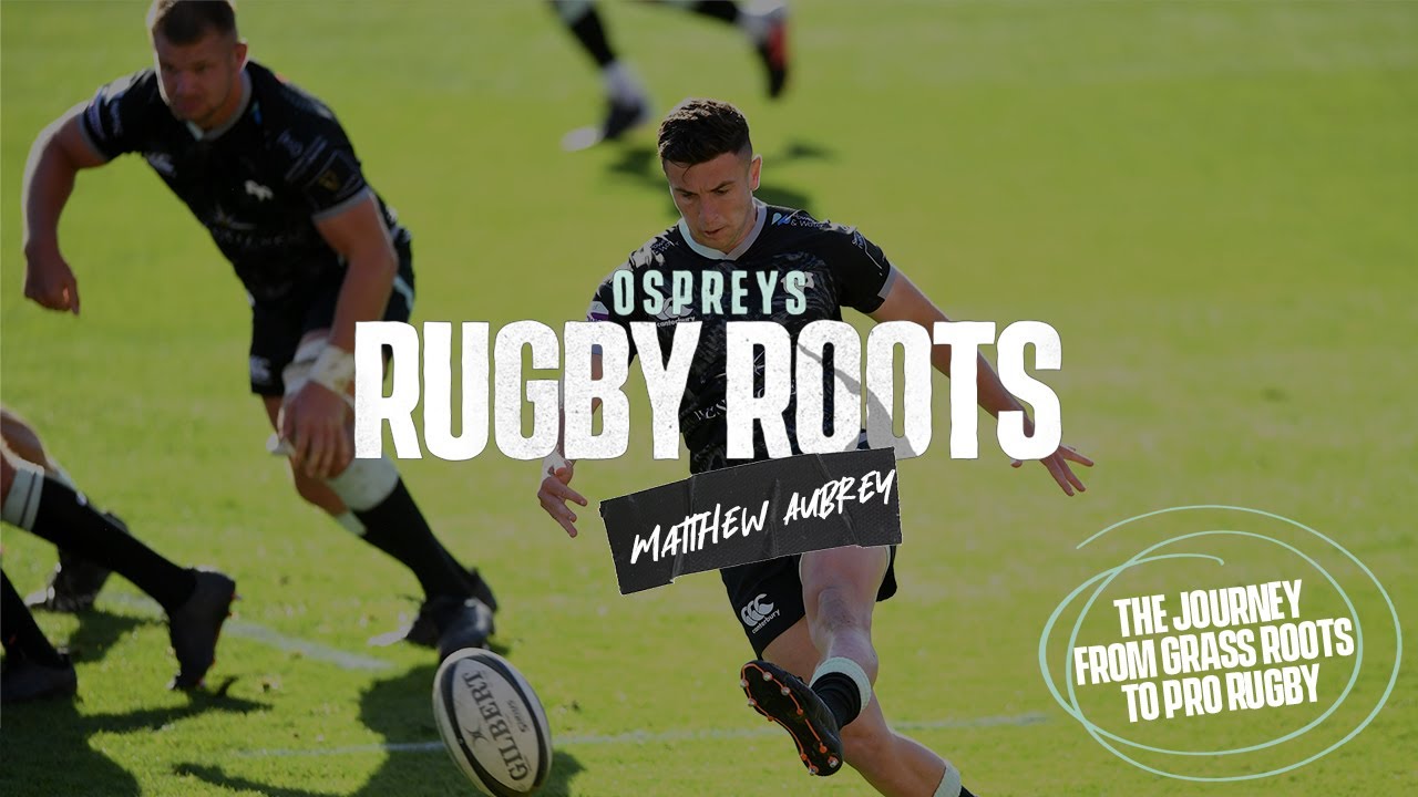 Rugby Roots - Matthew Aubrey | Ospreys