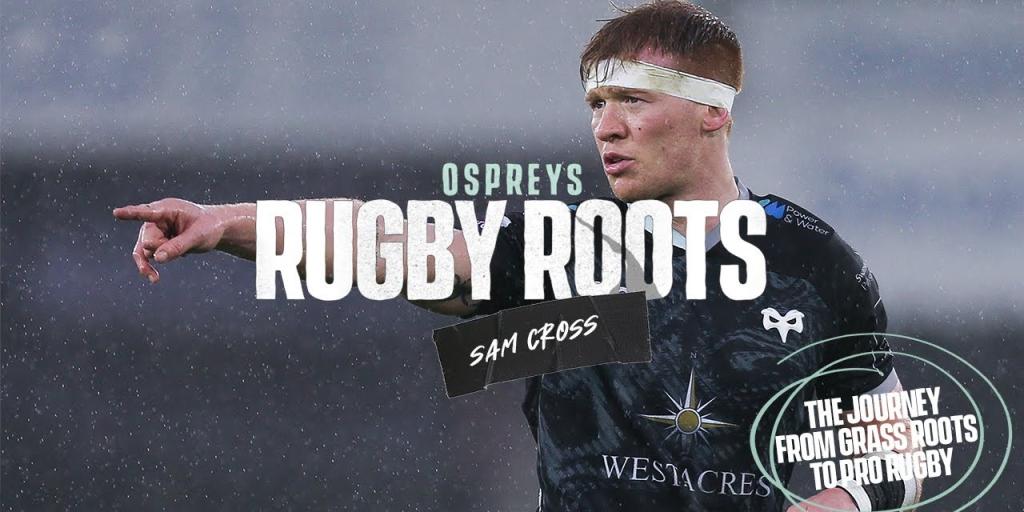 Rugby Roots - Sam Cross | Ospreys